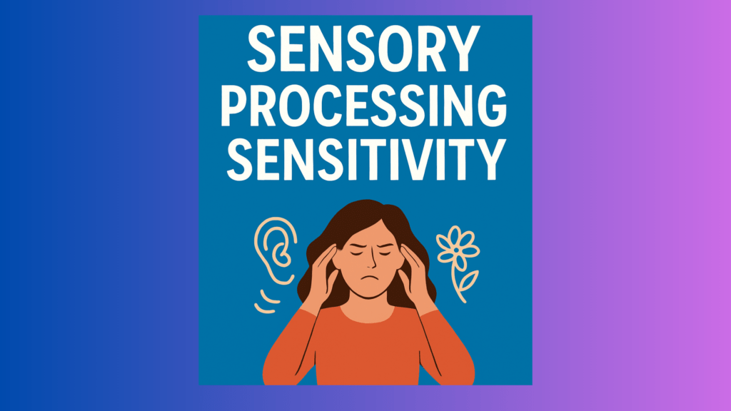 Sensory Processing Sensitivity Symptoms: 10 Signs You’re Highly ...